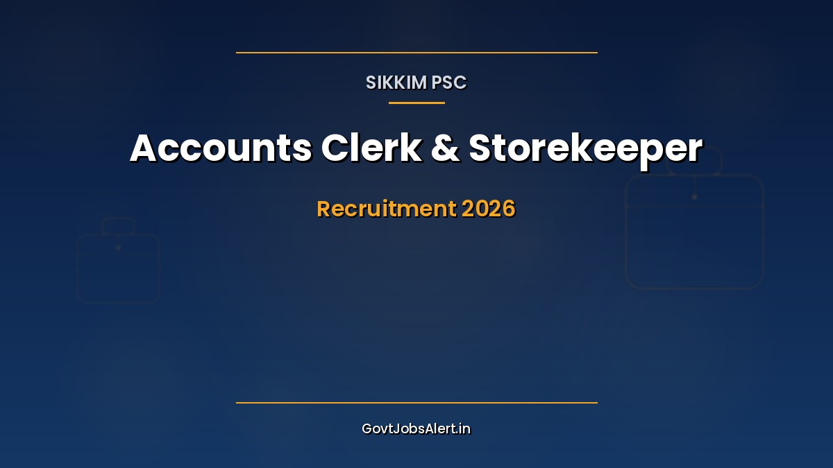 Sikkim PSC Accounts Clerk / Junior Storekeeper Recruitment 2026: Apply ...